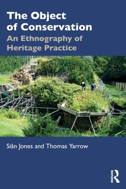The Object of Conservation: An Ethnography of Heritage Practice - Sian ...