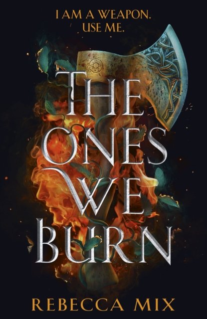 The Ones We Burn: an unmissable dark epic young adult fantasy - Rebecca ...