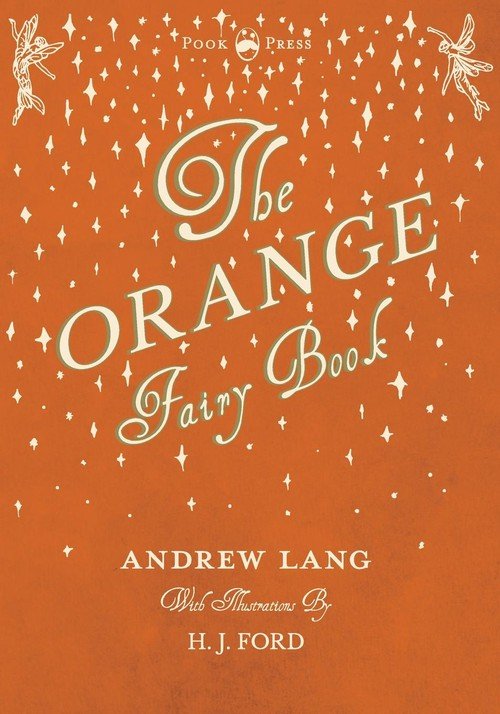 The Orange Fairy Book - Illustrated by H. J. Ford - Andrew Lang ...