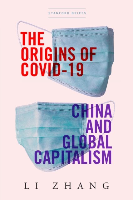 The Origins of COVID-19: China and Global Capitalism - Li Zhang ...