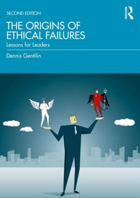 The Origins of Ethical Failures: Lessons for Leaders - Dennis Gentilin ...