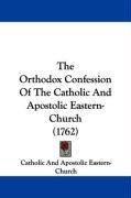 The Orthodox Confession of the Catholic and Apostolic Eastern-Church ...