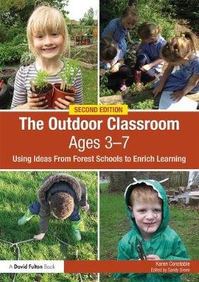 The Outdoor Classroom Ages 3-7: Using Ideas from Forest Schools to ...
