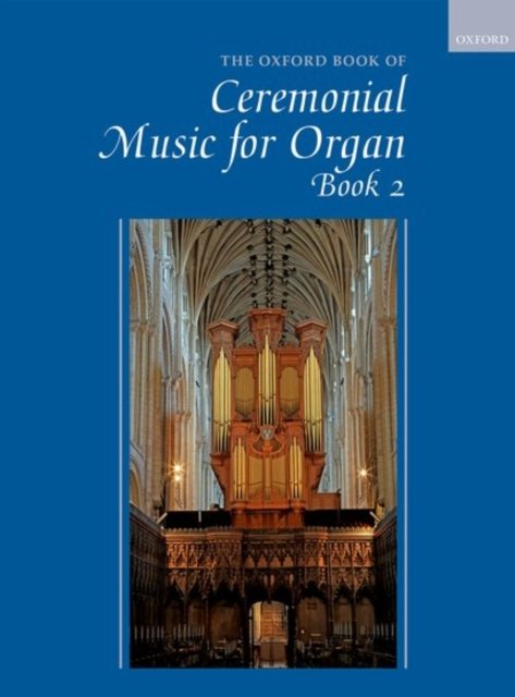 The Oxford Book of Ceremonial Music for Organ, Book 2 - Opracowanie ...