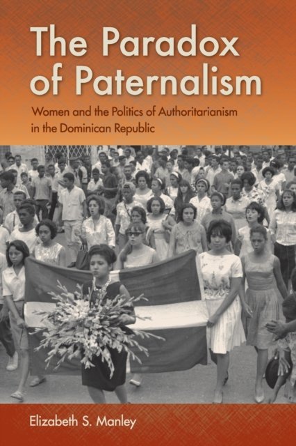 The Paradox of Paternalism: Women and the Politics of Authoritarianism ...