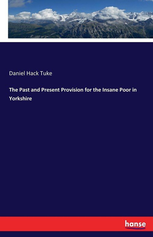 The Past and Present Provision for the Insane Poor in Yorkshire - Tuke ...