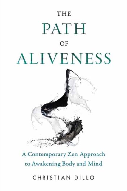 The Path of Aliveness: A Contemporary Zen Approach to Awakening Body ...