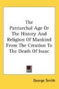 The Patriarchal Age Or The History And Religion Of Mankind From The ...