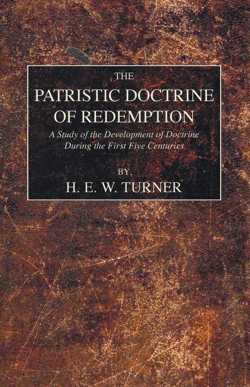 The Patristic Doctrine of Redemption - Turner H. E. W. | Książka w Empik