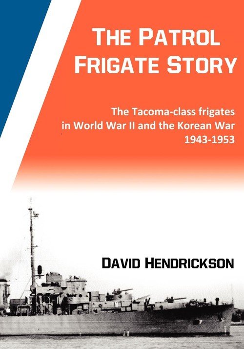 The Patrol Frigate Story The Tacoma-class Frigates in World War II and ...