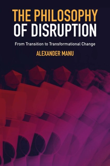 The Philosophy of Disruption: From Transition to Transformational ...