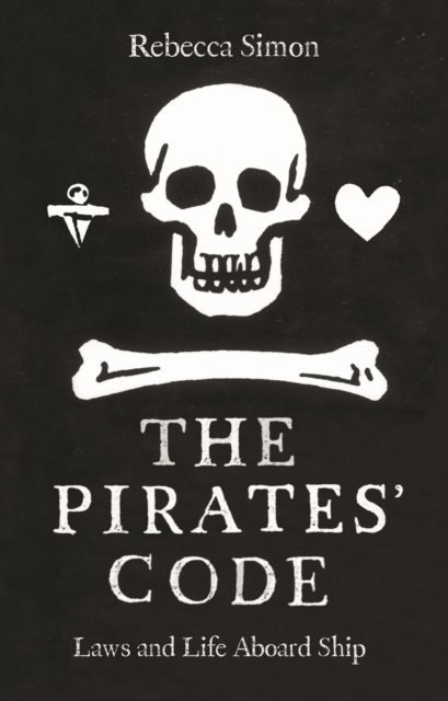 The Pirates' Code: The Laws and Life Aboard Ship - Simon Rebecca ...