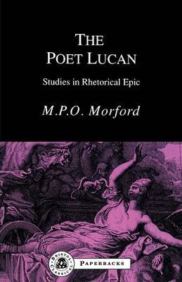 The Poet Lucan: Studies in Rhetorical Epic - Bloomsbury Publishing Plc ...