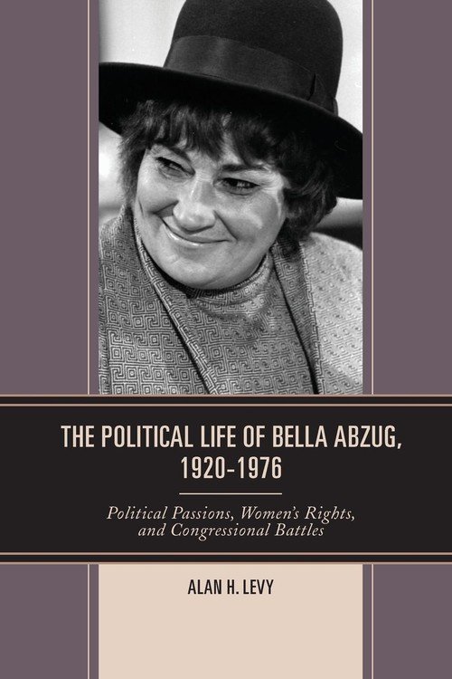 The Political Life of Bella Abzug, 1920-1976 - Levy Alan H. | Książka w ...