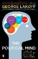 The Political Mind: A Cognitive Scientist's Guide to Your Brain and Its ...