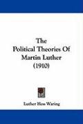 The Political Theories of Martin Luther (1910) - Waring Luther Hess ...