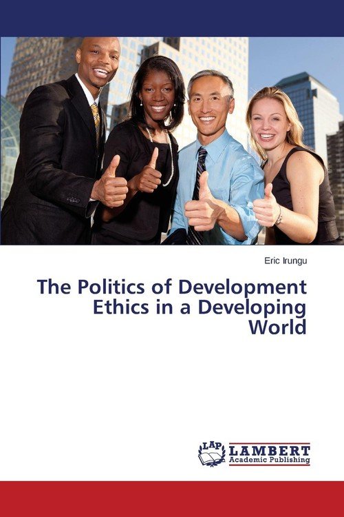 The Politics of Development Ethics in a Developing World - Irungu Eric ...