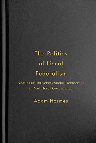 The Politics of Fiscal Federalism Neoliberalism versus Social Democracy ...