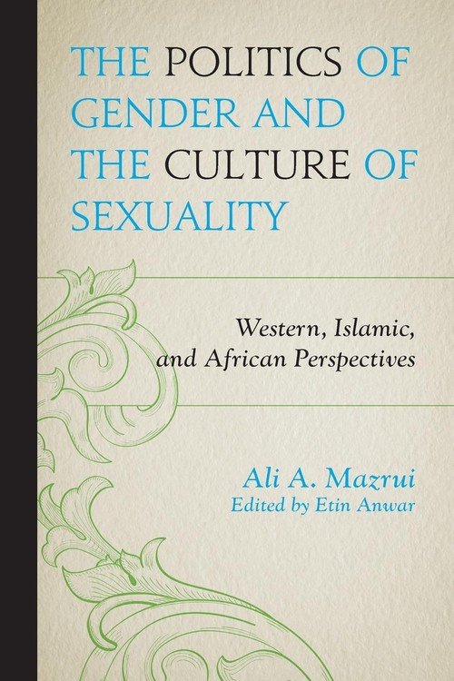 The Politics of Gender and the Culture of Sexuality - Mazrui Ali A ...