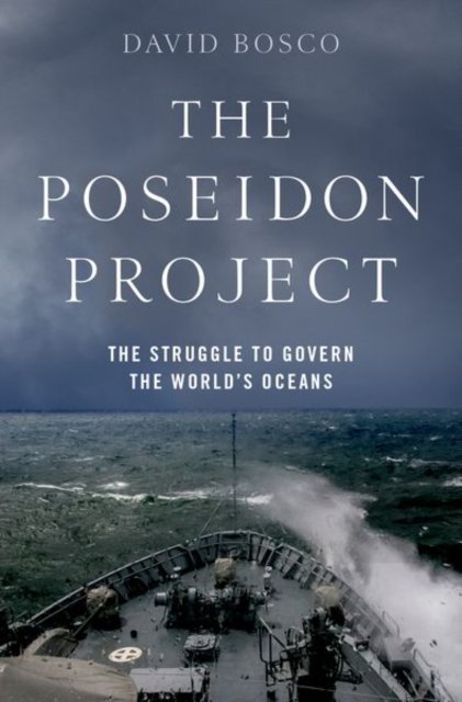 The Poseidon Project. The Struggle to Govern the Worlds Oceans ...