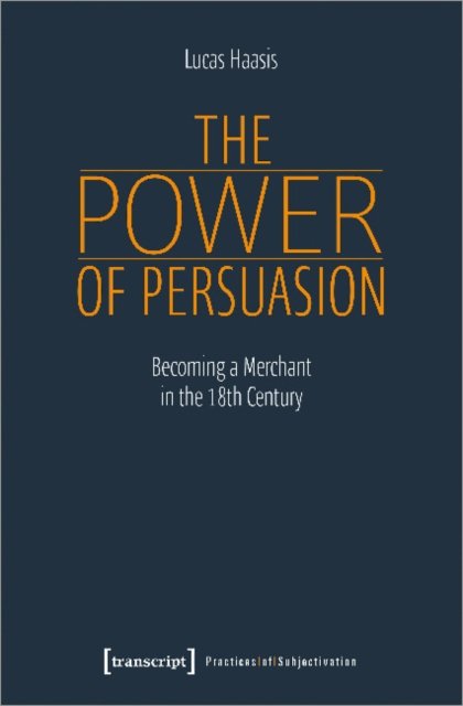 The Power of Persuasion - Becoming a Merchant in the Eighteenth Century ...