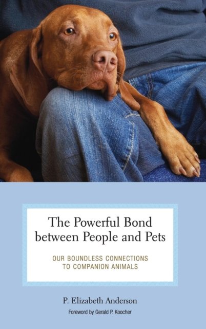 The Powerful Bond between People and Pets. Our Boundless Connections to ...