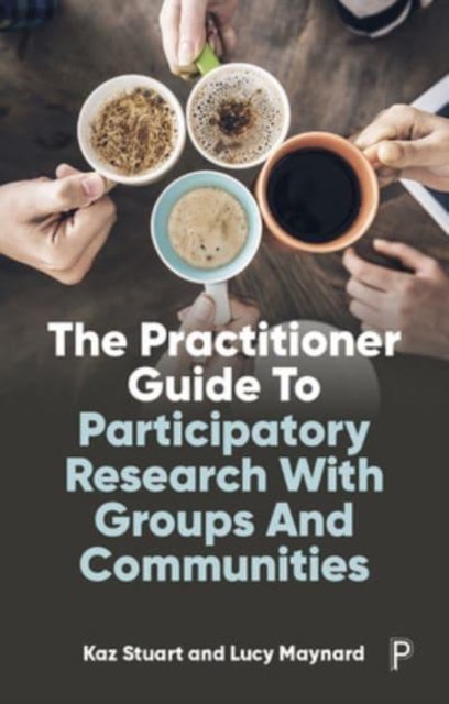 The Practitioner Guide to Participatory Research with Groups and ...