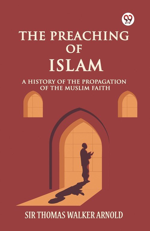 The Preaching of Islam A History of the Propagation of the Muslim Faith ...
