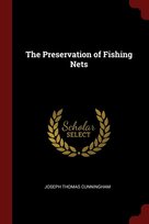 The Preservation of Fishing Nets - Cunningham Joseph Thomas | Książka w ...