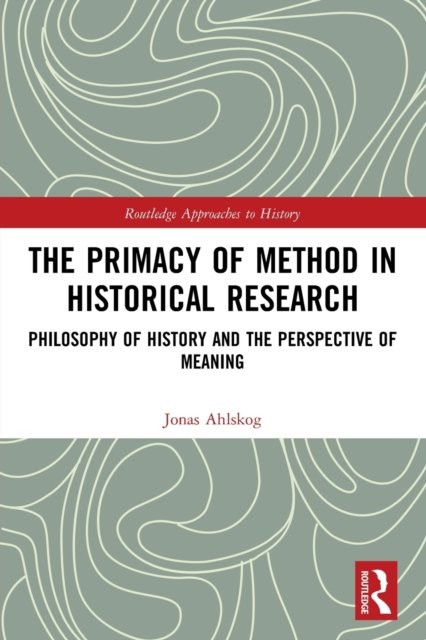 The Primacy of Method in Historical Research: Philosophy of History and ...
