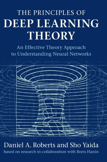 The Principles of Deep Learning Theory: An Effective Theory Approach to Understanding Neural ...