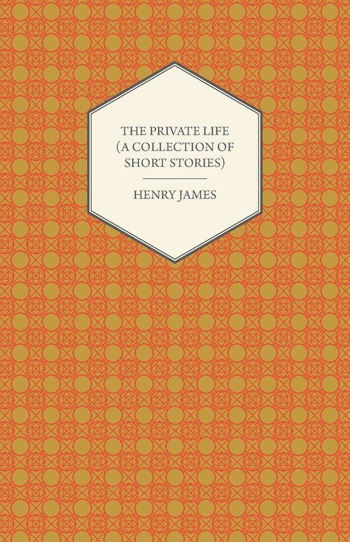 The Private Life (A Collection of Short Stories) - James Henry ...