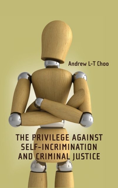 The Privilege Against Self-Incrimination and Criminal Justice - Andrew ...