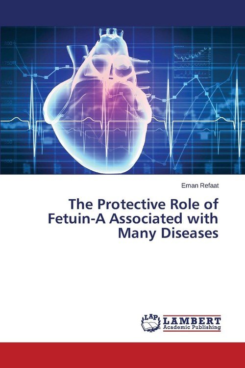 The Protective Role of Fetuin-A Associated with Many Diseases - Refaat ...