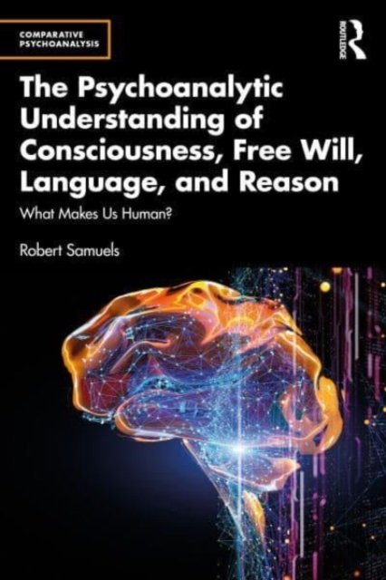 The Psychoanalytic Understanding of Consciousness, Free Will, Language ...