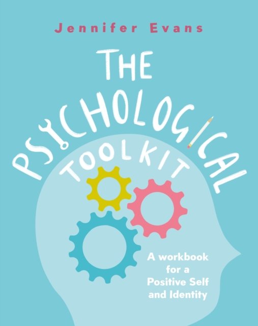 The Psychological Toolkit: A Workbook for a Positive Self and Identity ...