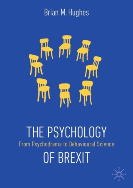 The Psychology of Brexit: From Psychodrama to Behavioural Science ... The Psychology of Brexit: From Psychodrama to Behavioural Science ...