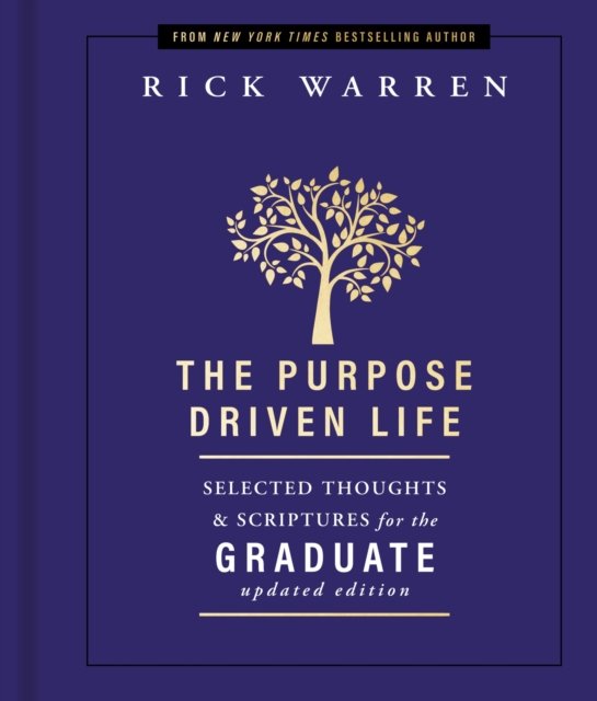 The Purpose Driven Life Selected Thoughts and Scriptures for the Graduate - Warren Rick ...