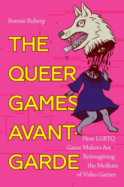The Queer Games Avant-Garde: How LGBTQ Game Makers Are Reimagining the Medium of Video Games ...