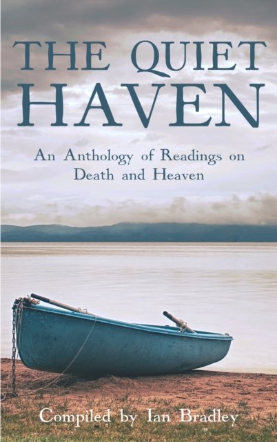The Quiet Haven: An anthology of readings on death and heaven - Ian ...