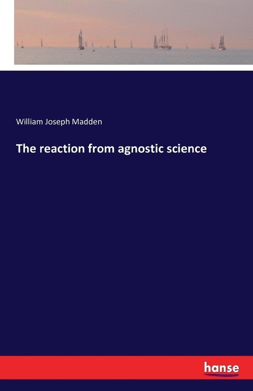 The reaction from agnostic science - Madden William Joseph | Książka w ...