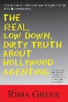 The Real, Low Down, Dirty Truth about Hollywood Agenting: The Day-To ...