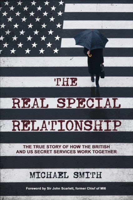 The Real Special Relationship. The True Story of How the British and US ...