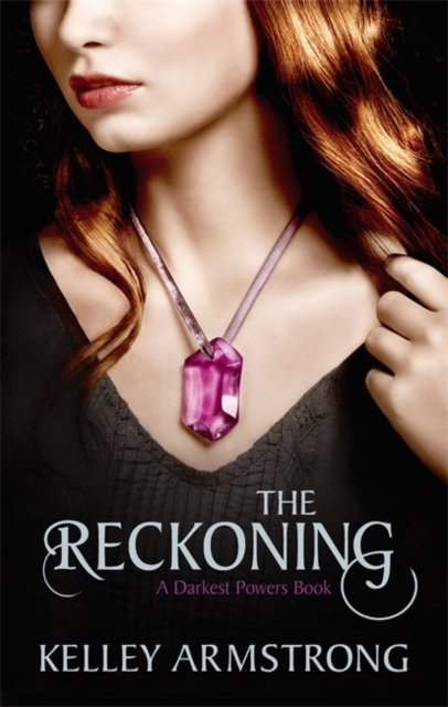 The Reckoning. Book 3 of the Darkest Powers Series - Kelley Armstrong ...