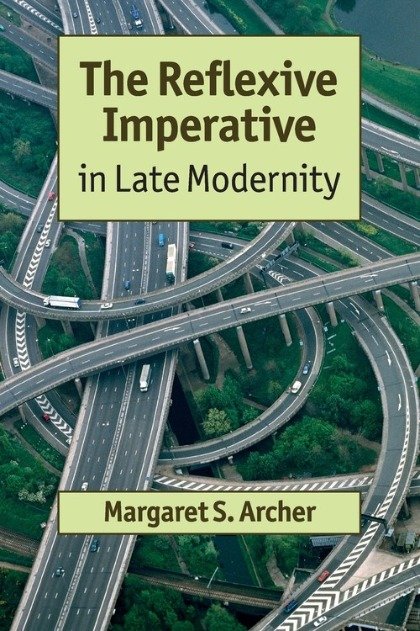 The Reflexive Imperative in Late Modernity - Archer Margaret S ...