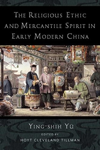 The Religious Ethic and Mercantile Spirit in Early Modern China - Ying ...