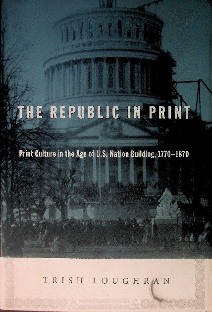 The Republic in Print: Print Culture in the Age of U.S. Nation Building, 1770-1870 - Opracowanie ...