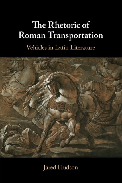 The Rhetoric of Roman Transportation. Vehicles in Latin Literature ...