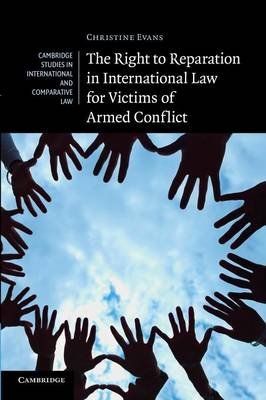 The Right to Reparation in International Law for Victims of Armed Conflict - Christine Evans ...
