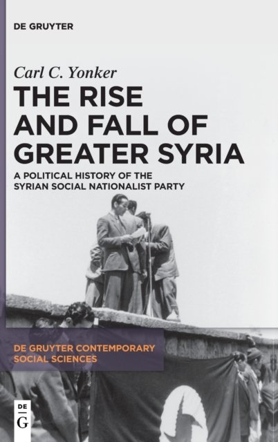 The Rise and Fall of Greater Syria: A Political History of the Syrian ...